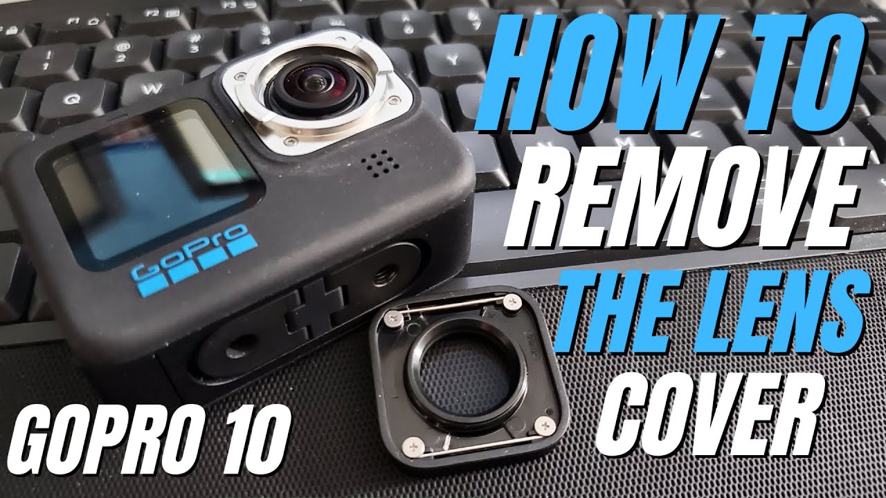 How to Remove the GoPro Hero 10 Black Lens Cover - Northern Viking Everyday